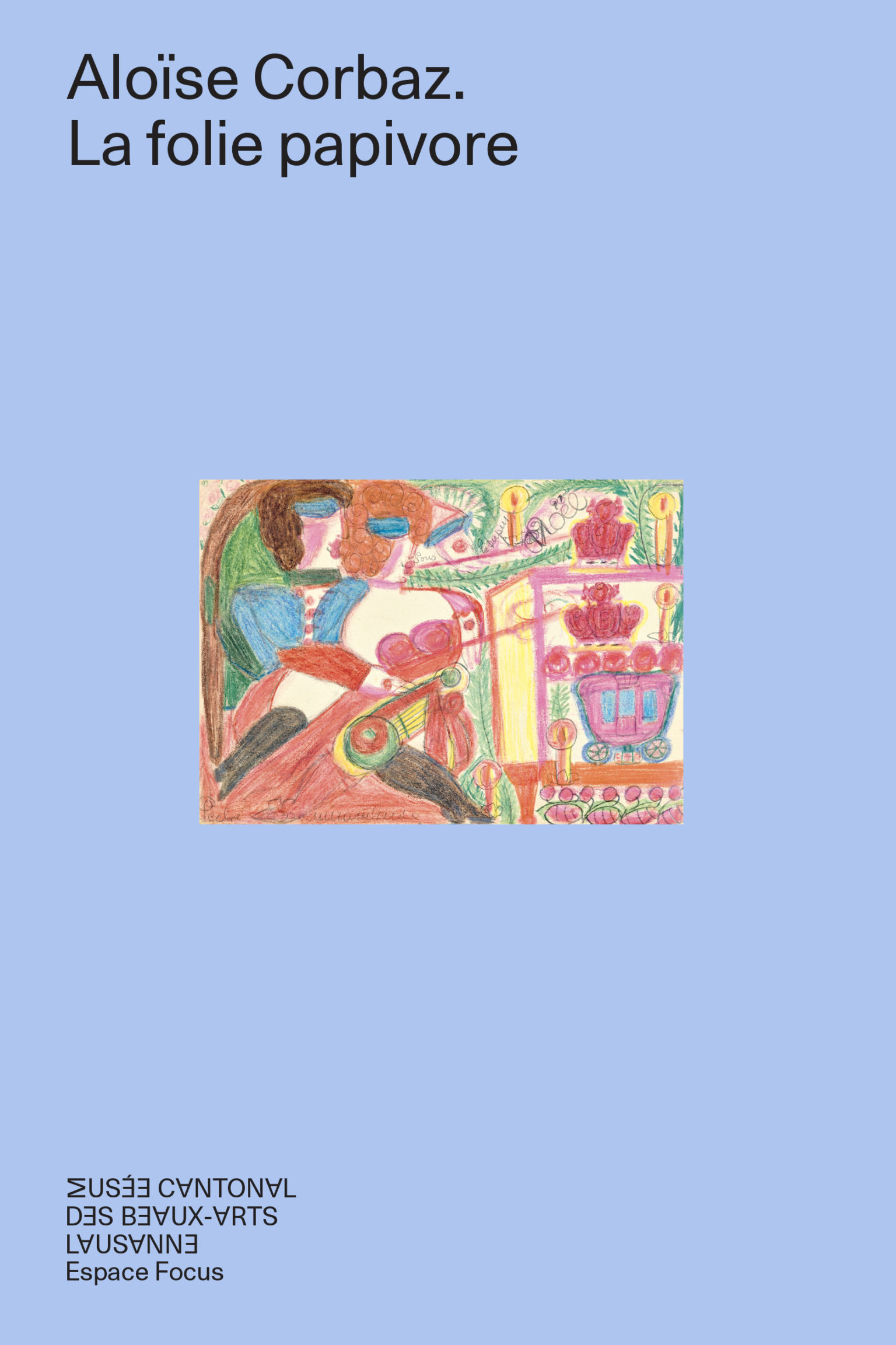 Aloïse Corbaz. La folie papivore - Musée cantonal des Beaux-Arts